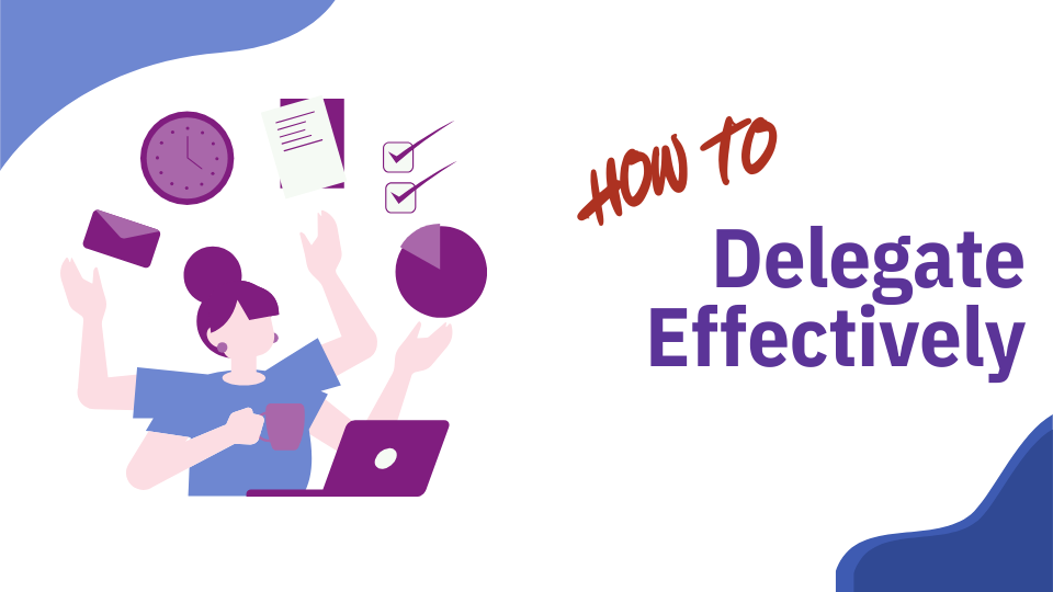 How to Delegate Effectively? How to Delegate Effectively?